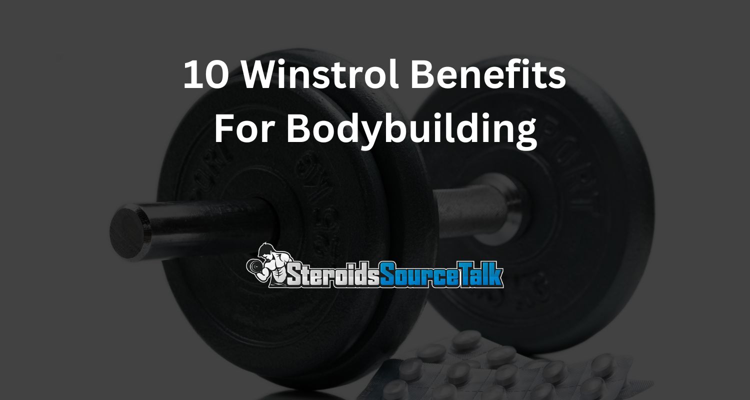 10 Winstrol Benefits For Bodybuilding