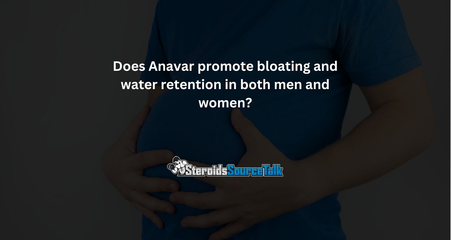 Does Anavar promote bloating and water retention in both men and women?