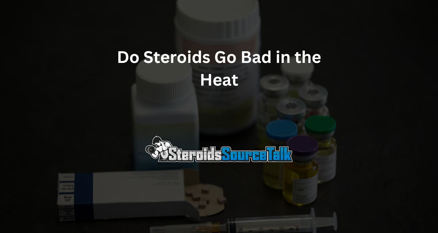 Do Steroids Go Bad in the Heat? Things You Should Know